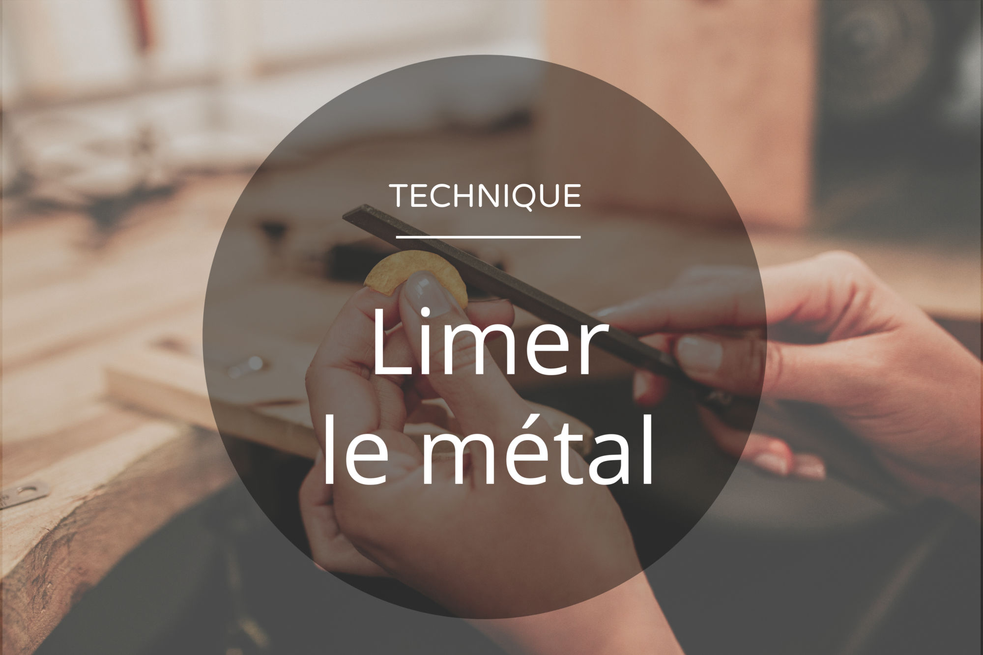 Technique de base : limer le métal - Apprendre la bijouterie